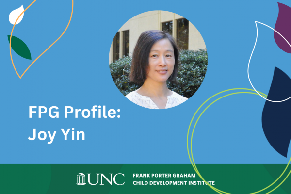 FPG Profile: Joy Yin | Frank Porter Graham Child Development Institute